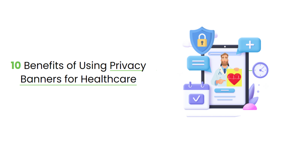 10 Benefits of Using Privacy Banners for Healthcare in 2024